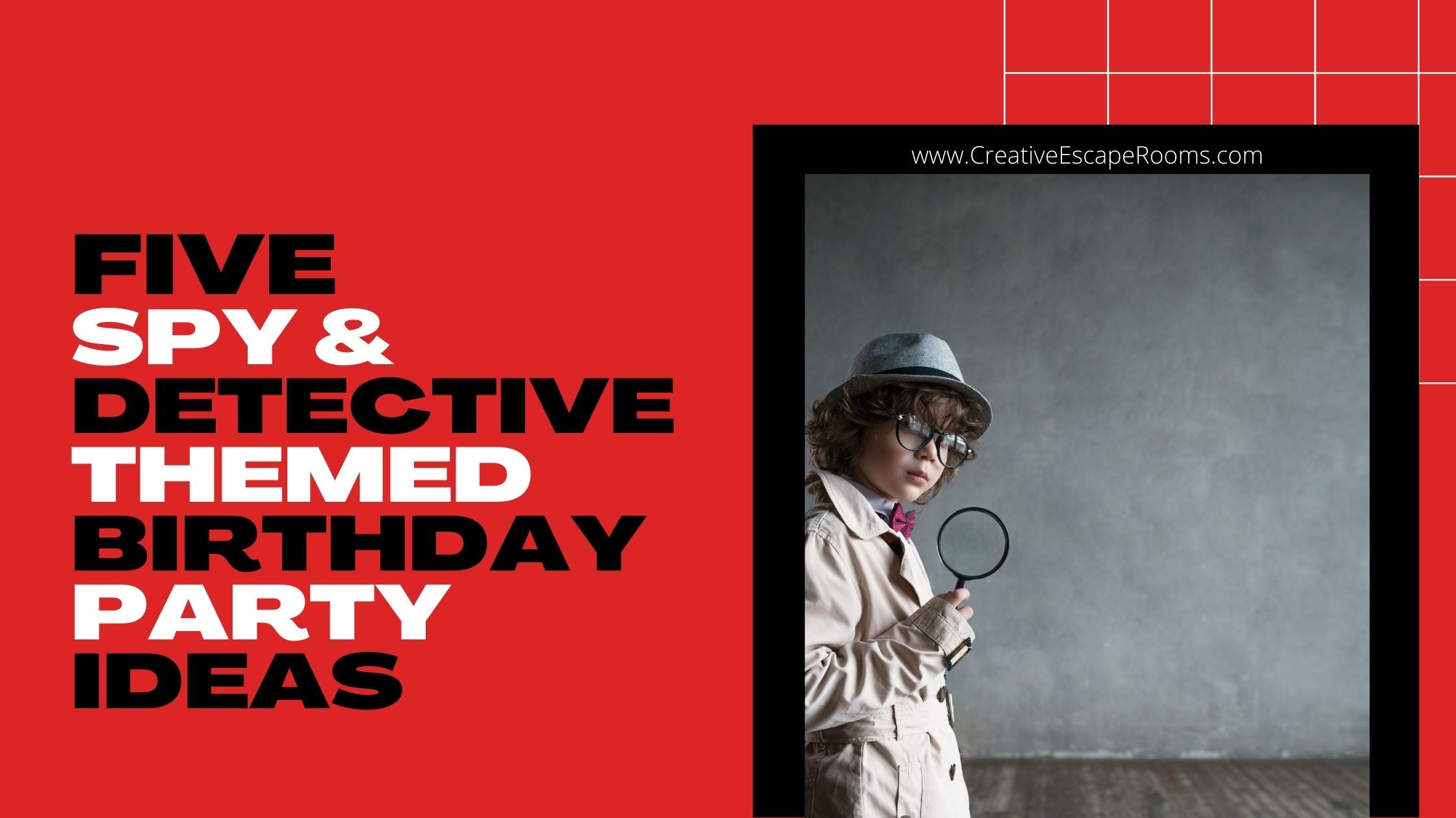 Five Spy and Detective Themed Birthday Party Ideas – Creative Escape Rooms
